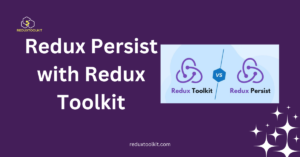 How to Use Redux Persist with Redux Toolkit Easily?